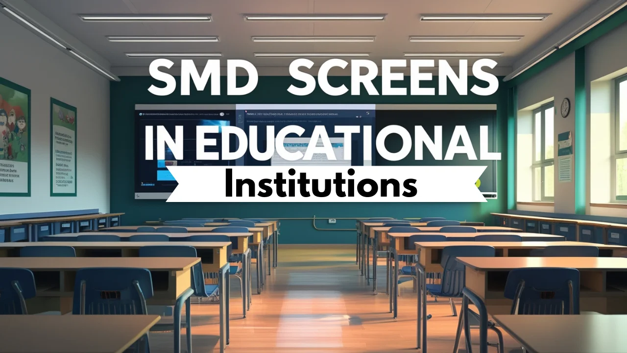 SMD Screens for Educational Institutions Are Perfect Choice