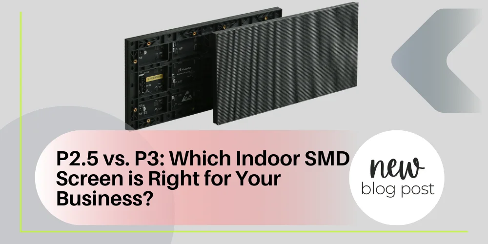 P2.5 vs P3 Indoor LED Screens: Which is Best for You?
